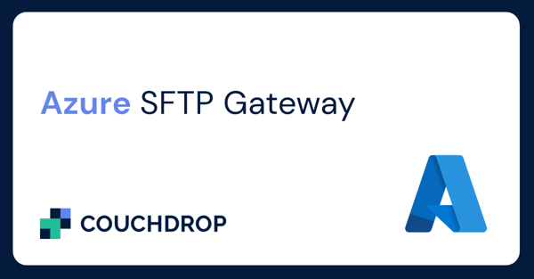 Azure Sftp Gateway Couchdrop Cloud Sftp And Mft Made Simple