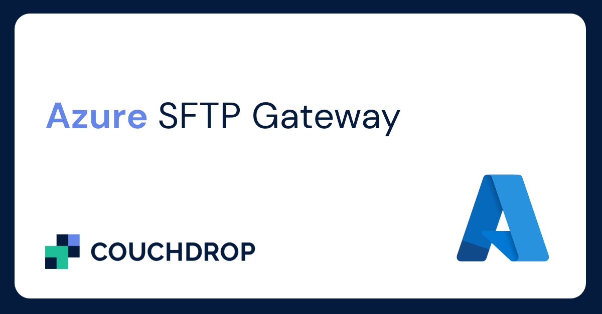 Azure Sftp Gateway Couchdrop Cloud Sftp And Mft Made Simple