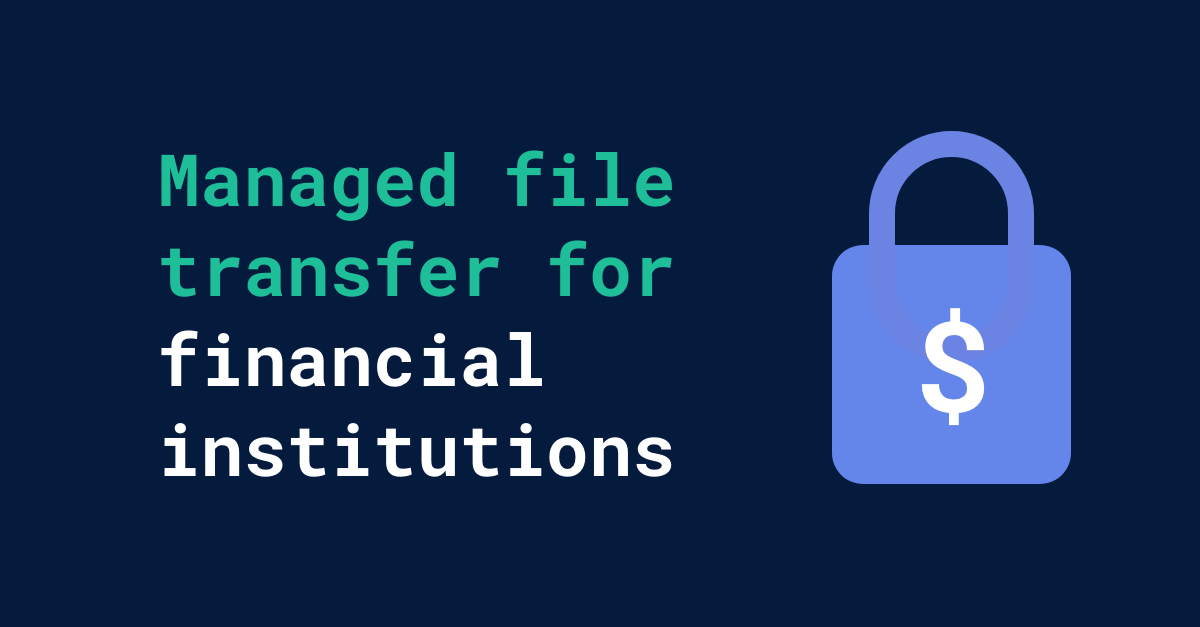 Benefits of Managed File Transfer for Finance