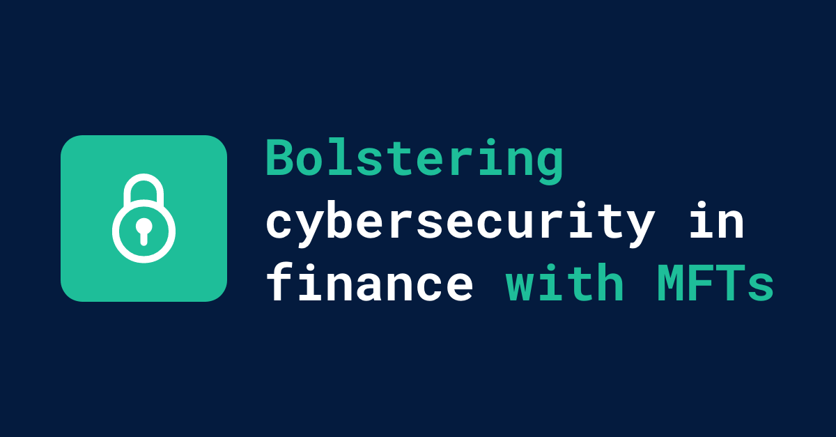 Bolstering cybersecurity in finance with MFTs