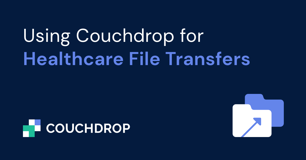 Using Couchdrop for Healthcare File Transfers