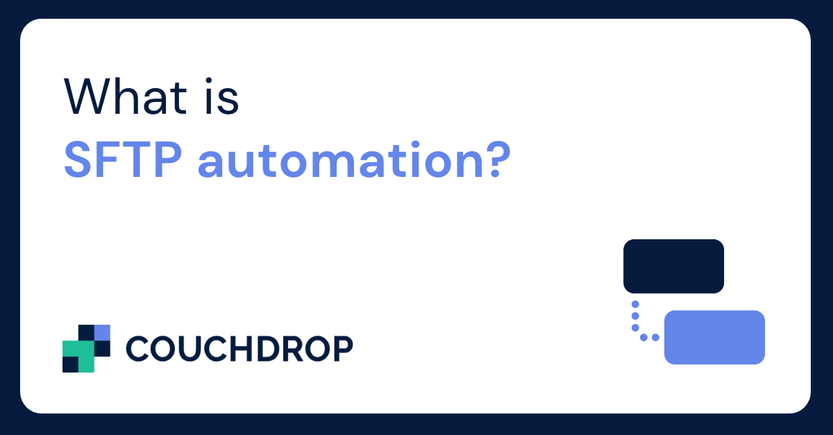 What is SFTP Automation? | Couchdrop - Cloud SFTP and MFT made simple