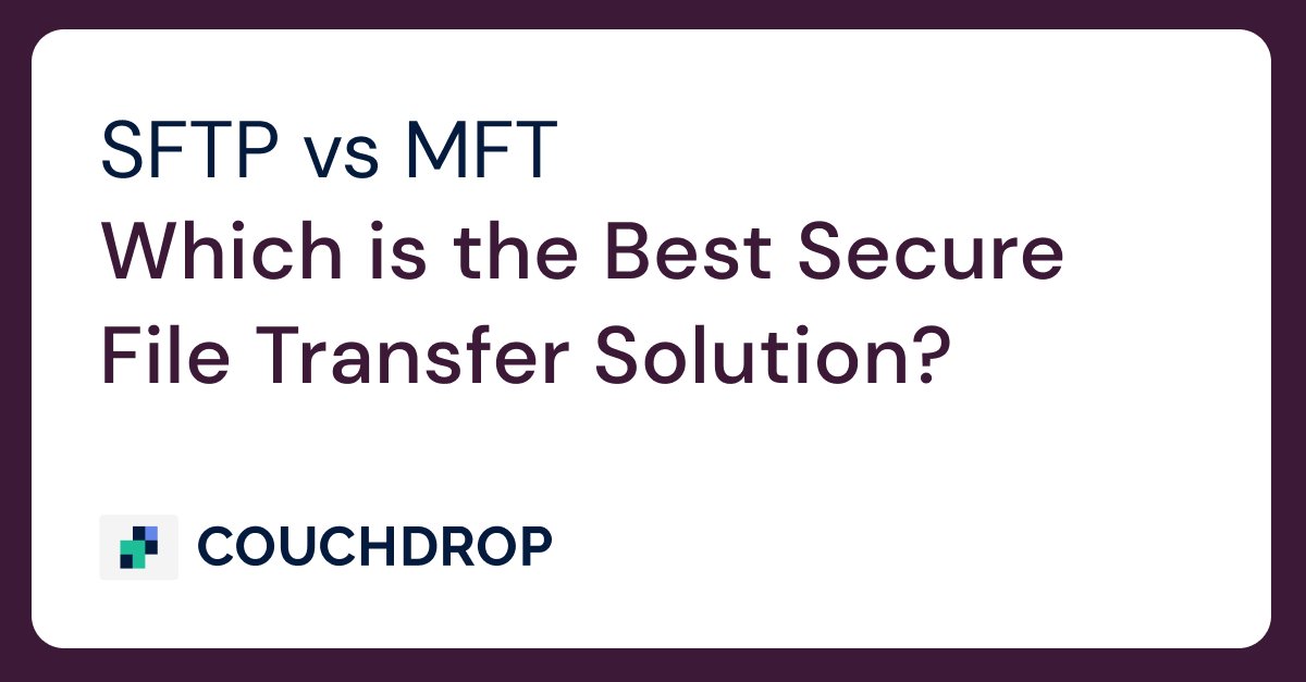 MFT vs SFTP: Which is the Best Secure File Transfer Solution?