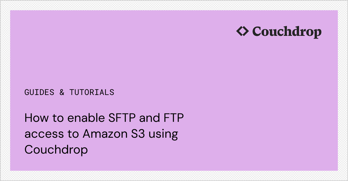 How to enable SFTP and FTP access to Amazon S3 using Couchdrop ...