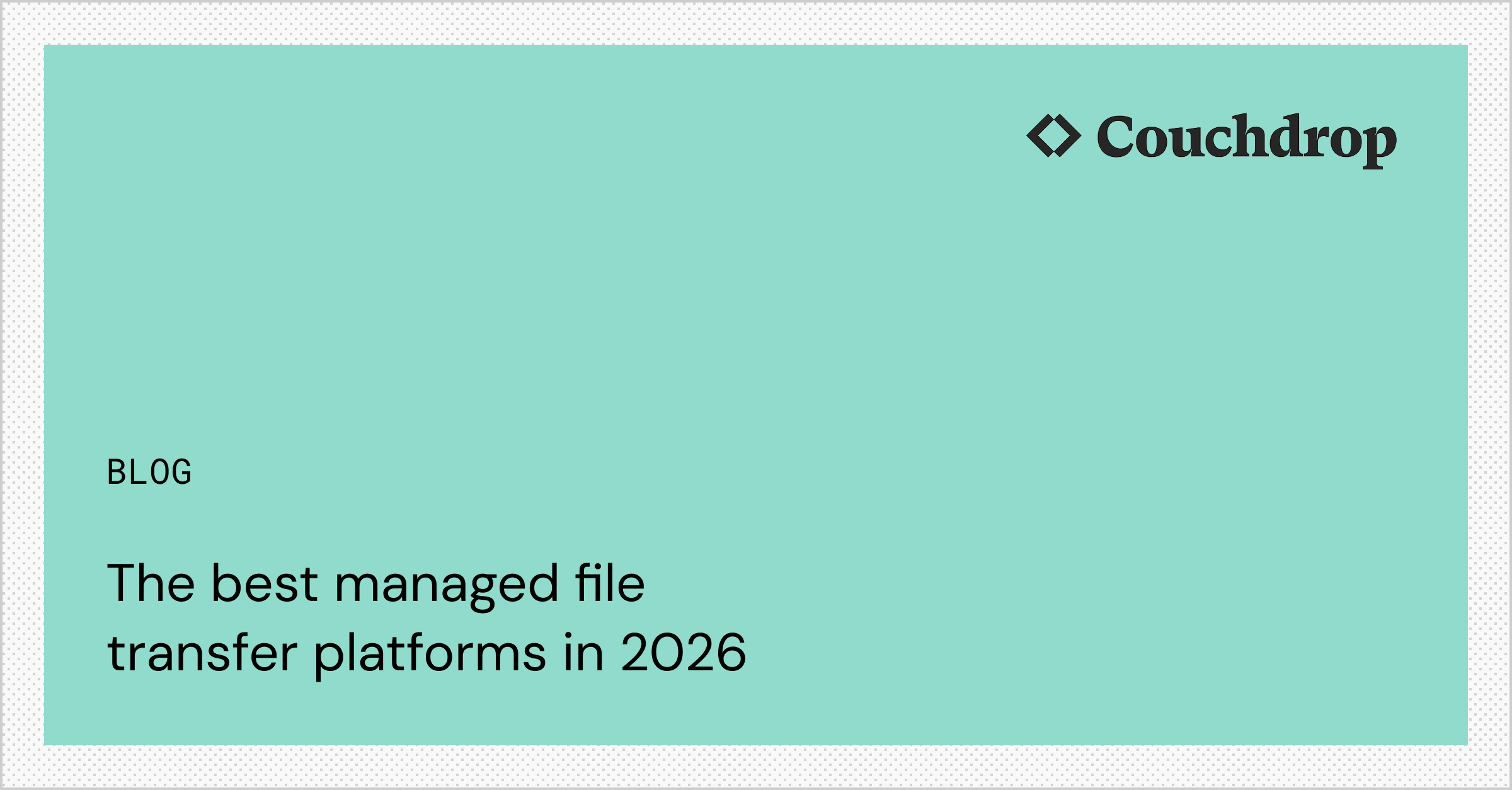 The best managed file transfer platforms in 2026 | Couchdrop: Cloud SFTP & MFT as a Service