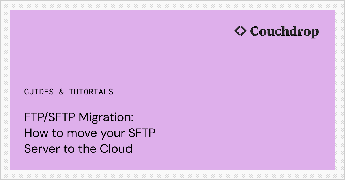 FTP/SFTP migration: How to move your SFTP server to the cloud