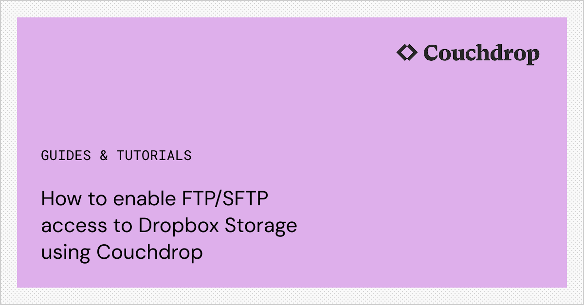 How to enable FTP/SFTP access to Dropbox storage using Couchdrop ...