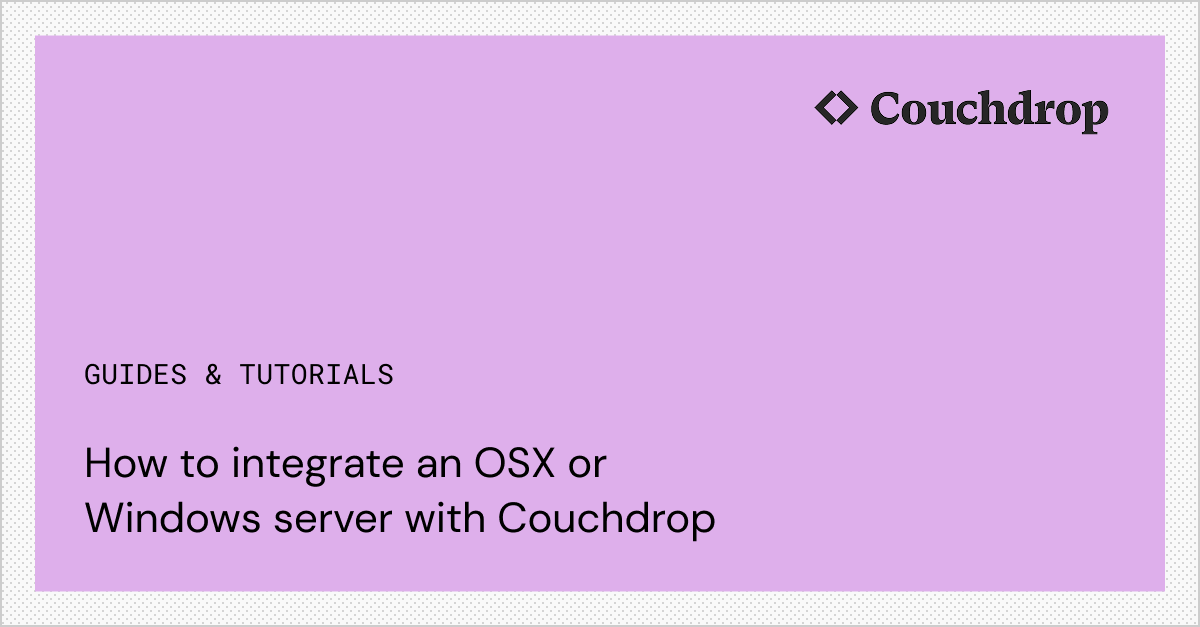 How to integrate an OSX or Windows server with Couchdrop | Couchdrop ...